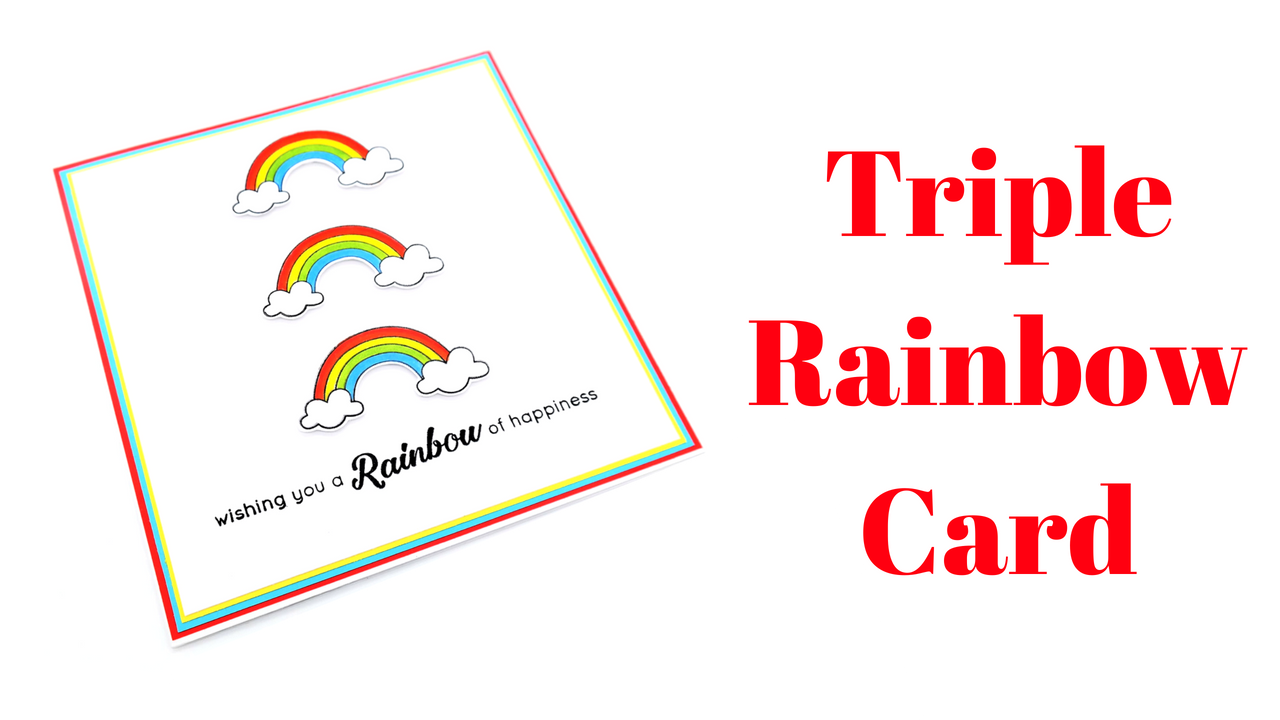 Triple Rainbow Card – MIXED UP CRAFT